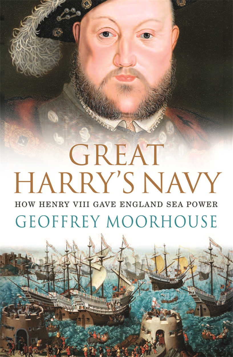 Great Harry’s Navy by Geoffrey Moorhouse | Orion - Bringing You News ...